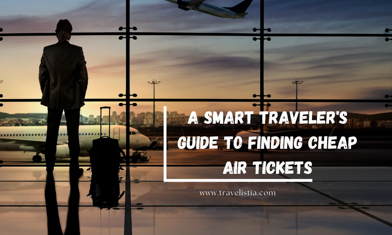 A Smart Traveler's Guide To Finding Cheap Air Tickets
